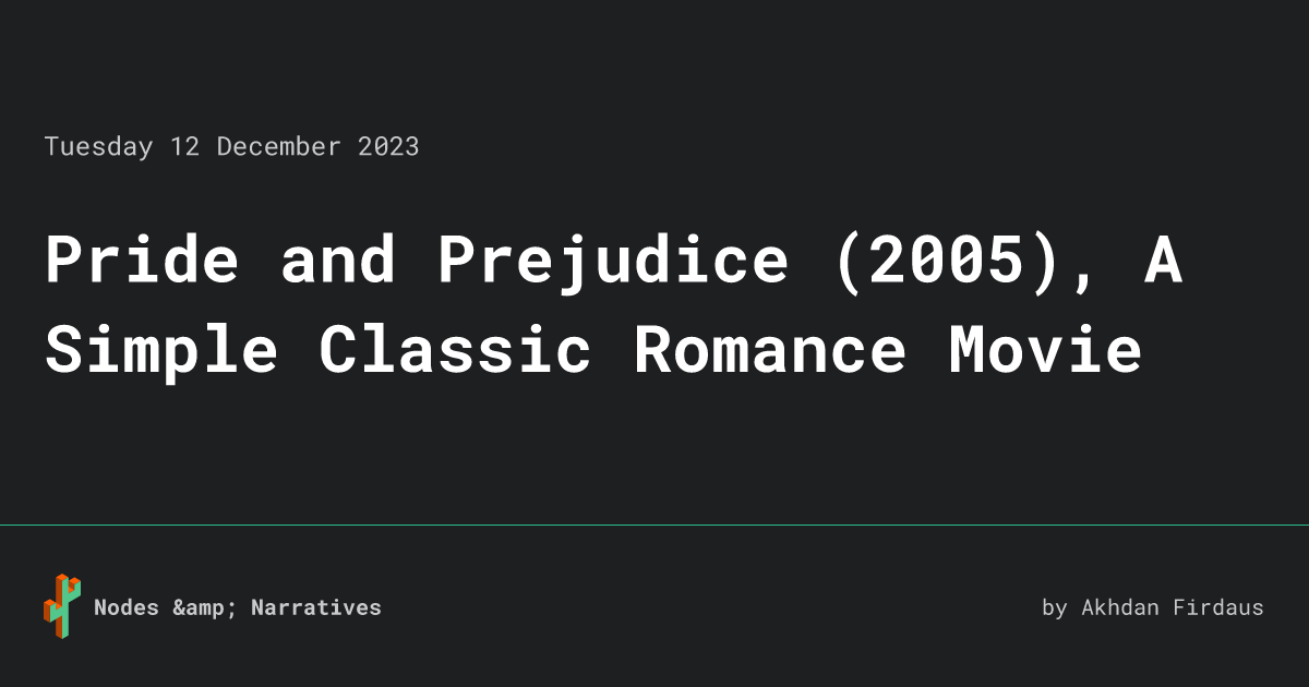 Pride and Prejudice (2005), A Simple Classic Romance Movie • Nodes ...
